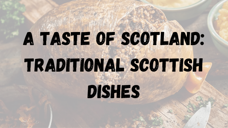 A Taste of Scotland: Traditional Scottish Dishes to Try During Your ...